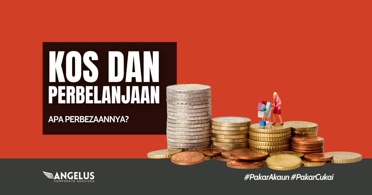 Kos dan Perbelanjaan - Apa Perbezaannya? - Angel Cukai
